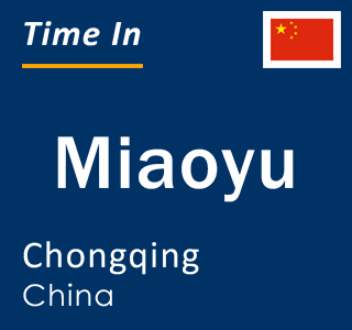 Current Local Time in Miaoyu, Chongqing, China