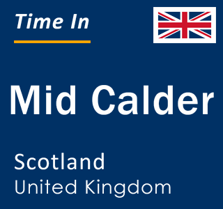 Current Local Time in Mid Calder, Scotland, United Kingdom