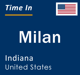 Current Local Time in Milan, Indiana, United States