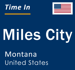 Current Local Time in Miles City, Montana, United States
