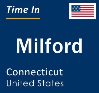 Current Local Time in Milford, Connecticut, United States