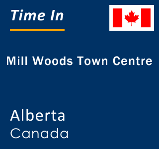 Current Local Time in Mill Woods Town Centre, Alberta, Canada