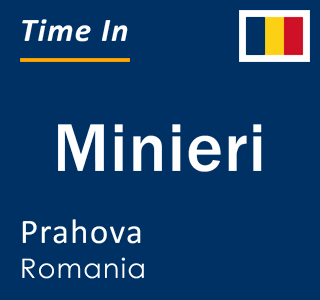 Current Local Time in Minieri, Prahova, Romania