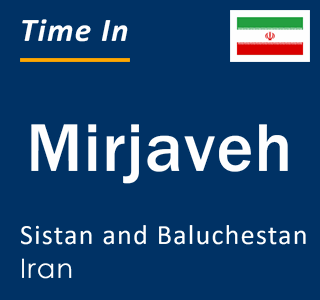 Current Local Time in Mirjaveh, Sistan and Baluchestan, Iran