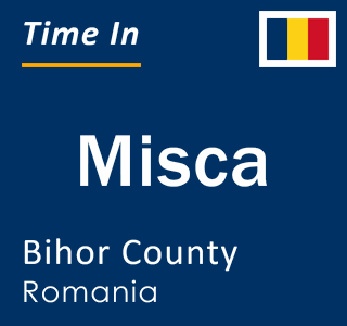 Current Local Time in Misca, Bihor County, Romania