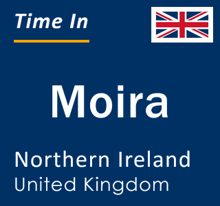 Current Local Time in Moira, Northern Ireland, United Kingdom
