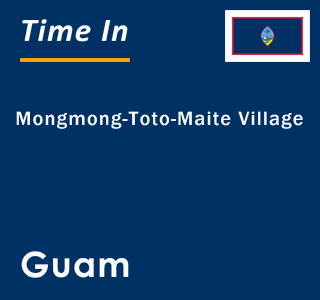 Current Local Time in Mongmong-Toto-Maite Village, Guam