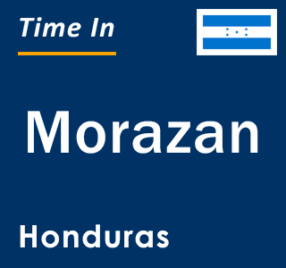 Current Local Time in Morazan, Honduras