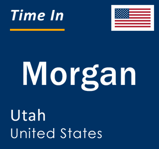 Current Local Time in Morgan, Utah, United States