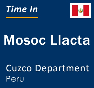Current Local Time in Mosoc Llacta, Cuzco Department, Peru