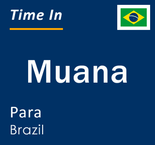 Current Local Time in Muana, Para, Brazil