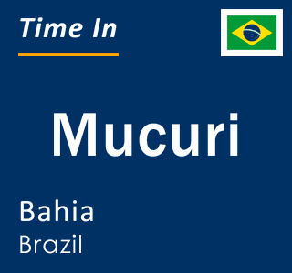Current Local Time in Mucuri, Bahia, Brazil