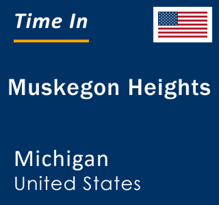 Current Local Time in Muskegon Heights, Michigan, United States