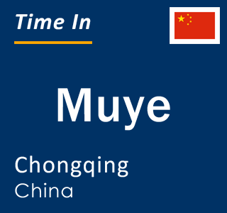 Current Local Time in Muye, Chongqing, China