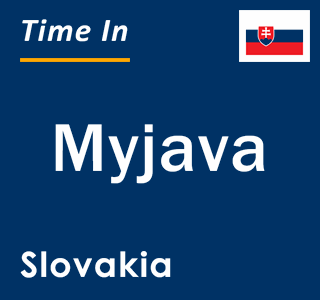 Current Local Time in Myjava, Slovakia