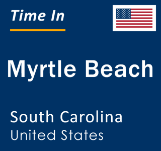 Current Local Time in Myrtle Beach, South Carolina, United States