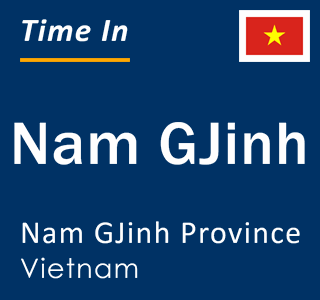 Current Local Time in Nam GJinh, Nam GJinh Province, Vietnam