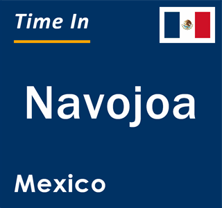 Current Local Time in Navojoa, Mexico