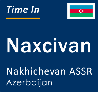 Current Local Time in Naxcivan, Nakhichevan ASSR, Azerbaijan