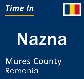 Current Local Time in Nazna, Mures County, Romania