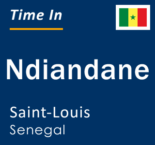 Current Local Time in Ndiandane, Saint-Louis, Senegal