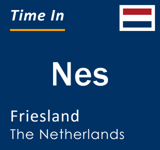 Current Local Time in Nes, Friesland, The Netherlands