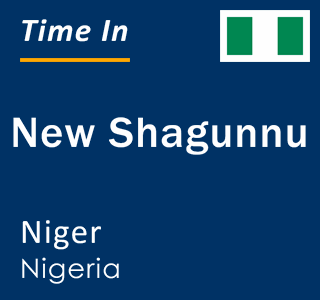 Current Local Time in New Shagunnu, Niger, Nigeria