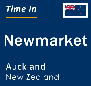 Current Local Time in Newmarket, Auckland, New Zealand