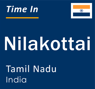 Current Local Time in Nilakottai, Tamil Nadu, India