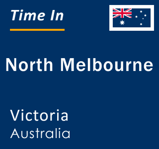 Current Local Time in North Melbourne, Victoria, Australia
