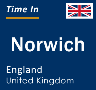 Current Local Time in Norwich, England, United Kingdom