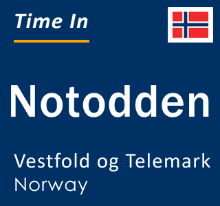 Current Local Time in Notodden, Vestfold og Telemark, Norway
