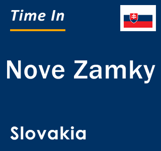 Current Local Time in Nove Zamky, Slovakia