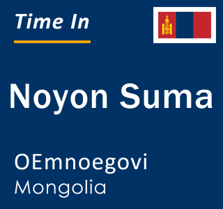 Current Local Time in Noyon Suma, OEmnoegovi, Mongolia