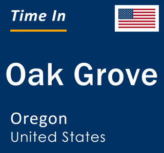 Current Local Time in Oak Grove, Oregon, United States