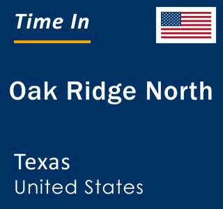 Current Local Time in Oak Ridge North, Texas, United States
