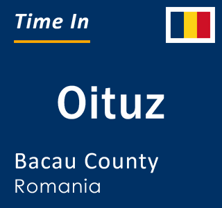 Current Local Time in Oituz, Bacau County, Romania