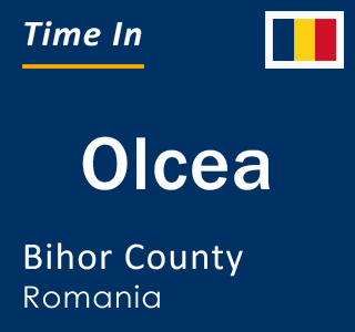 Current Local Time in Olcea, Bihor County, Romania