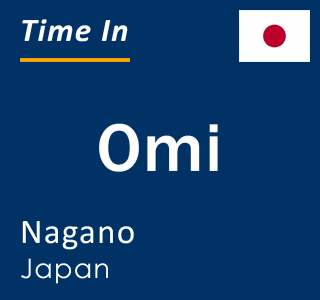 Current Local Time in Omi, Nagano, Japan