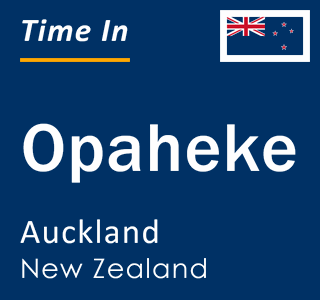 Current Local Time in Opaheke, Auckland, New Zealand