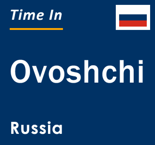 Current Local Time in Ovoshchi, Russia