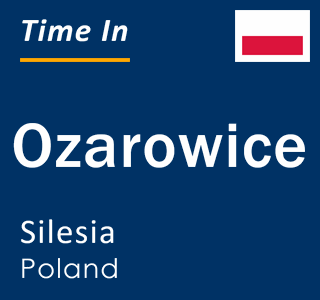 Current Local Time in Ozarowice, Silesia, Poland