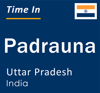 Current Local Time in Padrauna, Uttar Pradesh, India