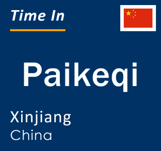 Current Local Time in Paikeqi, Xinjiang, China