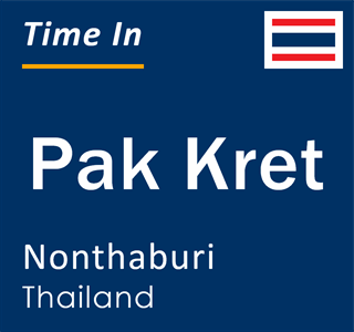 Current Local Time in Pak Kret, Nonthaburi, Thailand