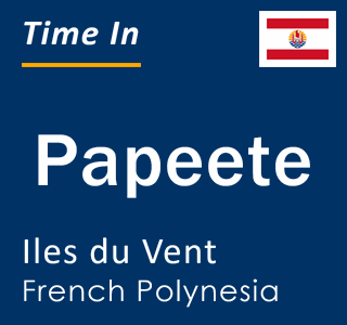 Current Local Time in Papeete, Iles du Vent, French Polynesia