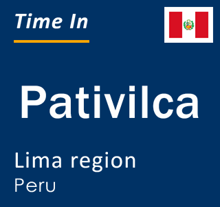 Current Local Time in Pativilca, Lima region, Peru