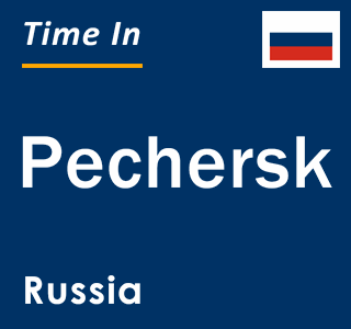 Current Local Time in Pechersk, Russia