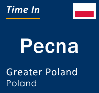 Current Local Time in Pecna, Greater Poland, Poland