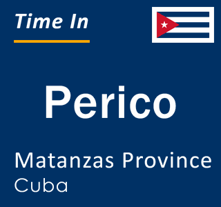 Current Local Time in Perico, Matanzas Province, Cuba